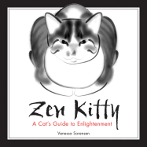 Zen Kitty: A Cat's Guide to Enlightenment by Vanessa Sorensen: New ...