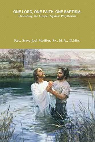ONE LORD, ONE FAITH, ONE BAPTISM: Defending the Gospel Against ...