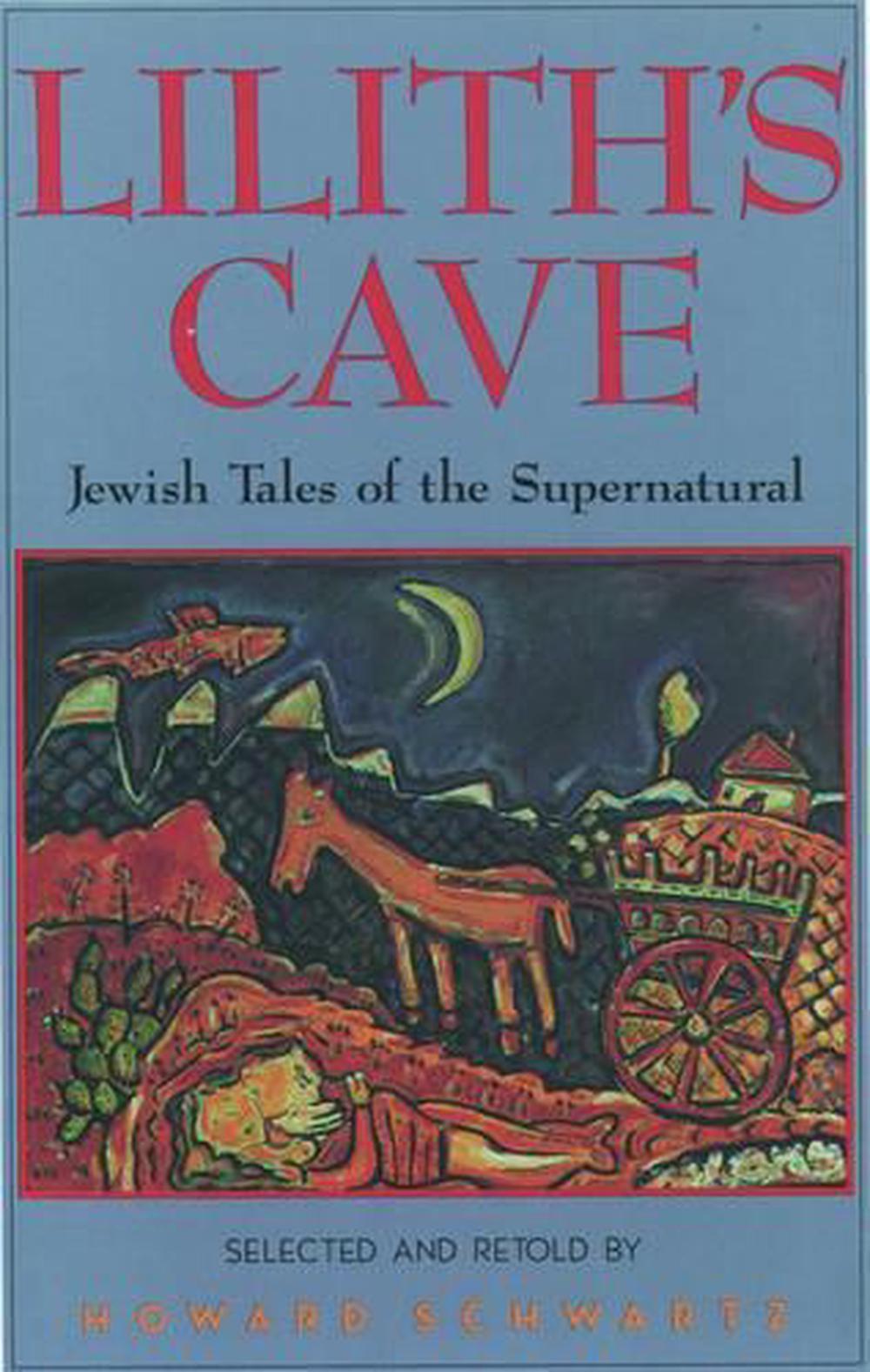 Lilith's Cave: Jewish Tales of the Supernatural by Howard Schwartz ...