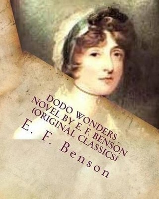 Dodo wonders . NOVEL By E. F. Benson (Original Classics) by E.F. Benson ...
