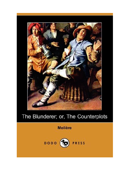 The Blunderer; or, The Counterplots by Moliere (Jean-Baptiste Poquelin ...