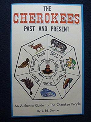 The Cherokees Past and Present: An Authentic Guide to the Cherokee ...