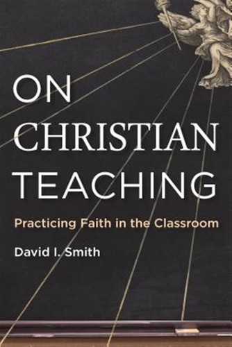 On Christian Teaching : Practicing Faith in the Classroom by David I ...