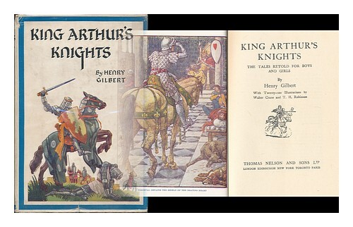 GILBERT, HENRY King Arthur's Knights. The tales retold for boys and ...