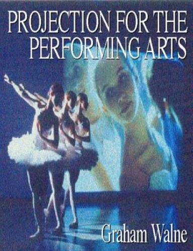 Projection for the Performing Arts (Live Performance Technology Series ...