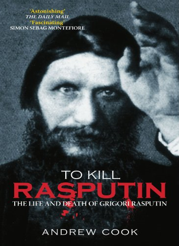 To Kill Rasputin: The Life and Death of Grigori Rasputin 9780752439068 ...