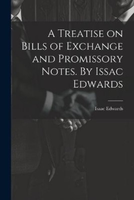 Isaac Edwards A Treatise on Bills of Exchange and Promissory Notes ...
