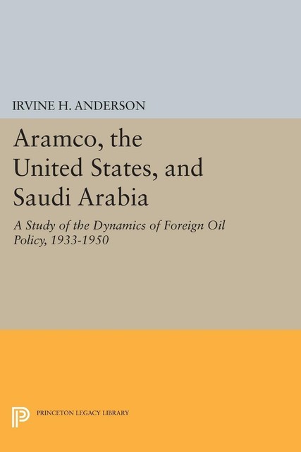 Aramco, The United States, And Saudi Arabia von Irvine H. Anderson ...