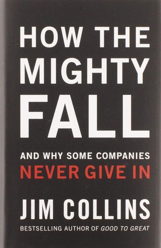 How The Mighty Fall: And Why Some Companies Never Give In (Good to ...