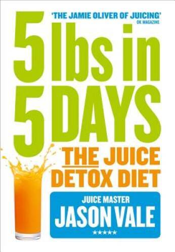 5LBs in 5 Days: The Juice Detox Diet - Paperback By Vale, Jason - GOOD ...