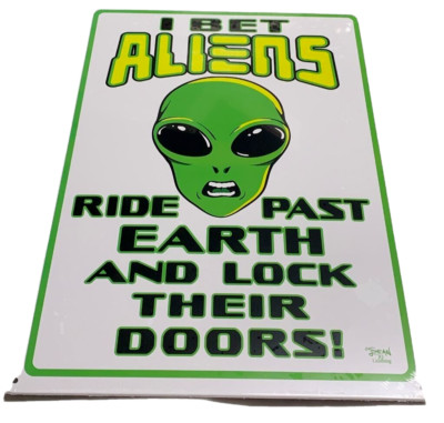 12" X 17" METAL SIGN I BET ALIENS RIDE PAST EARTH AND LOCK THEIR DOORS ...