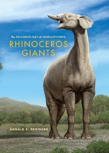 Donald R. Prothero Rhinoceros Giants (Relié) Life of the Past ...