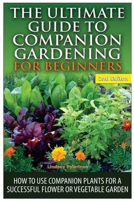 The Ultimate Guide to Companion Gardening for Beginners: How to Use ...