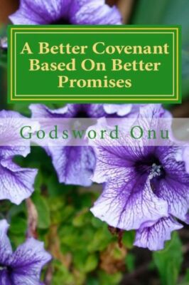 A Better Covenant Based On Better Promises: The New Testament Has ...