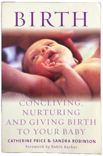 Birth Conceiving Nurturing and Giving Birth to Your Baby by Price ...