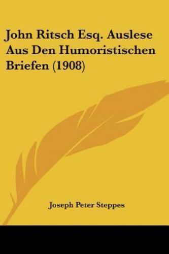 John Ritsch Esq Auslese Aus Den Humoristischen Briefen by Joseph Peter ...