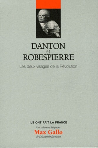 Volume 8 : Danton et Robespierre : Les deux visages de la Revolution ...