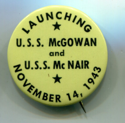 WW2 Ship Launching Pinback Button, USS McGowan and McNair, Nov14, 1943 ...