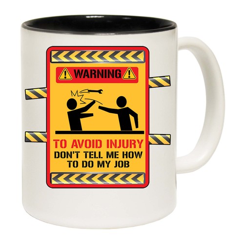 Warning To Avoid Injury Dont Tell Me Howt Do My Job Work - Funny Mugs ...