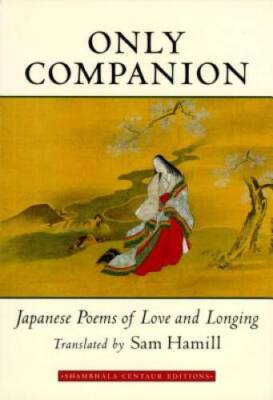 Only Companion: Japanese Poems of Love and Longing (Shambhala Centaur ...