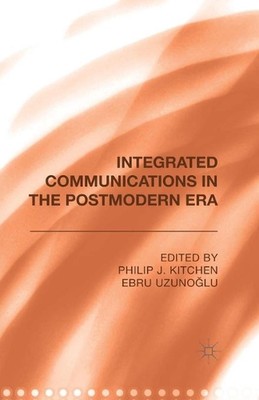 Integrated Communications in the Postmodern Era by Philip J. Kitchen ...
