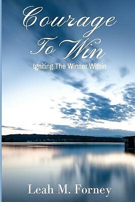 Courage to Win: Igniting the Winner within by Forney, Leah M ...