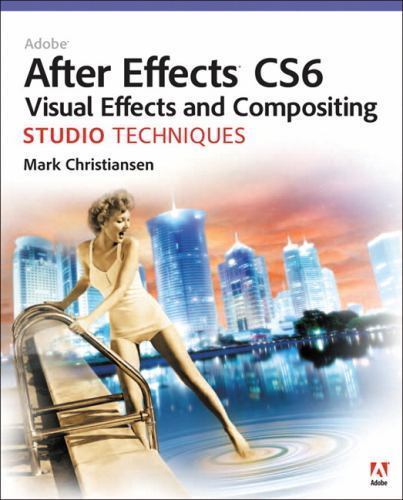 Adobe After Effects Cs6 Visual Effects and Compositing Studio ...