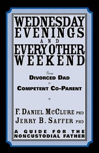 Wednesday Evenings And Every Other Weekend: From Divorced Dad To ...