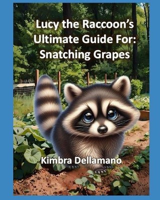Lucy the Raccoon's Ultimate Guide For: Snatching Grapes by Kimbra ...