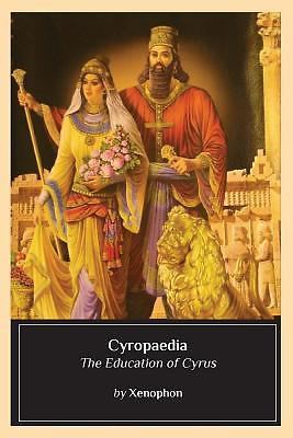 Cyropaedia : The Education of Cyrus by Xenophon (2017, Trade Paperback ...