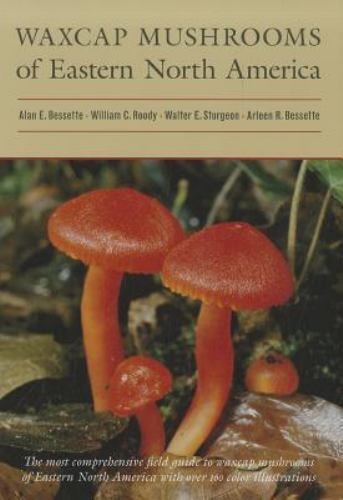 Waxcap Mushrooms of Eastern North America by Arleen Bessette, Alan ...