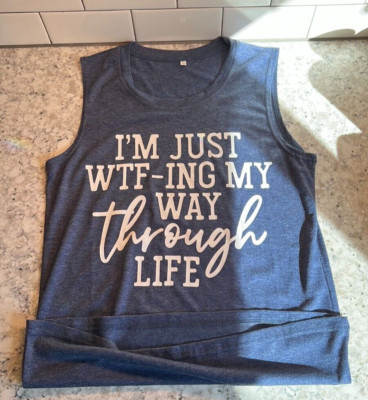NWOT “I’m just WTF-ing my way through life” Tank • Small | eBay