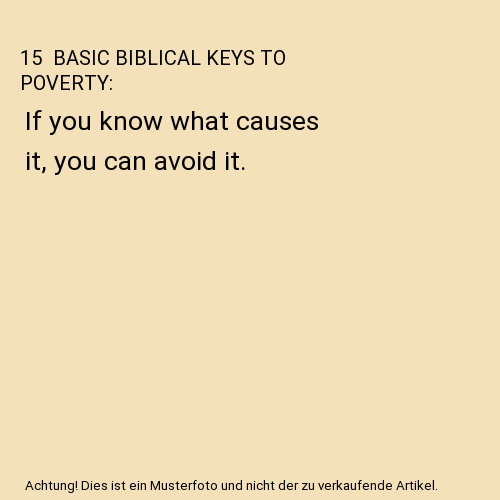 15 BASIC BIBLICAL KEYS TO POVERTY: If you know what causes it, you can ...