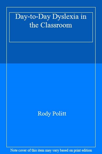 Day-to-Day Dyslexia in the Classroom By Rody Politt, Joy Pollock ...
