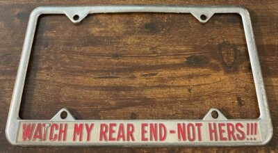 Vintage Watch My Rear End - Not Hers License Plate Frame METAL | eBay