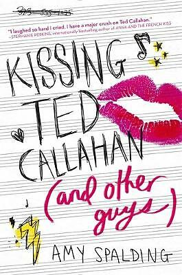 Kissing Ted Callahan (And Other Guys) by Amy Spalding (Paperback, 2016 ...
