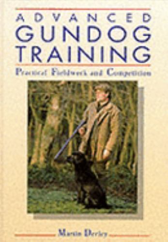 Advanced Gundog Training : Practical Fieldwork and Competition by ...