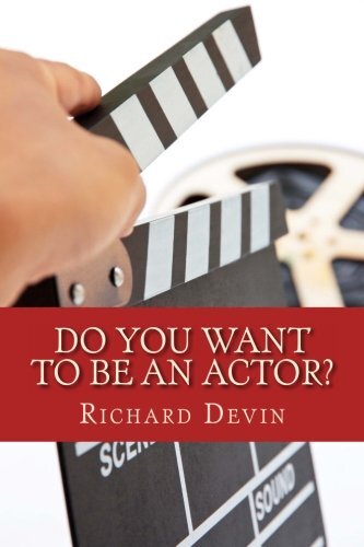DO YOU WANT TO BE AN ACTOR: 101 ANSWERS TO YOUR QUESTIONS By Richard Devin *NEW* 9780615835105 ...