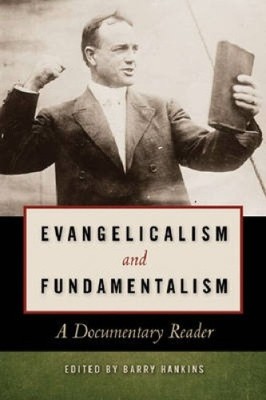 Evangelicalism and Fundamentalism: A Documentary Reader by Barry ...