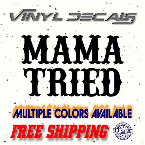 Mama Tried vinyl sticker decal / car truck window laptop kids rebel ...