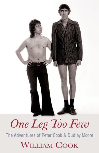 One Leg Too Few: The Adventures of Peter Cook & Dudley Moore By ...