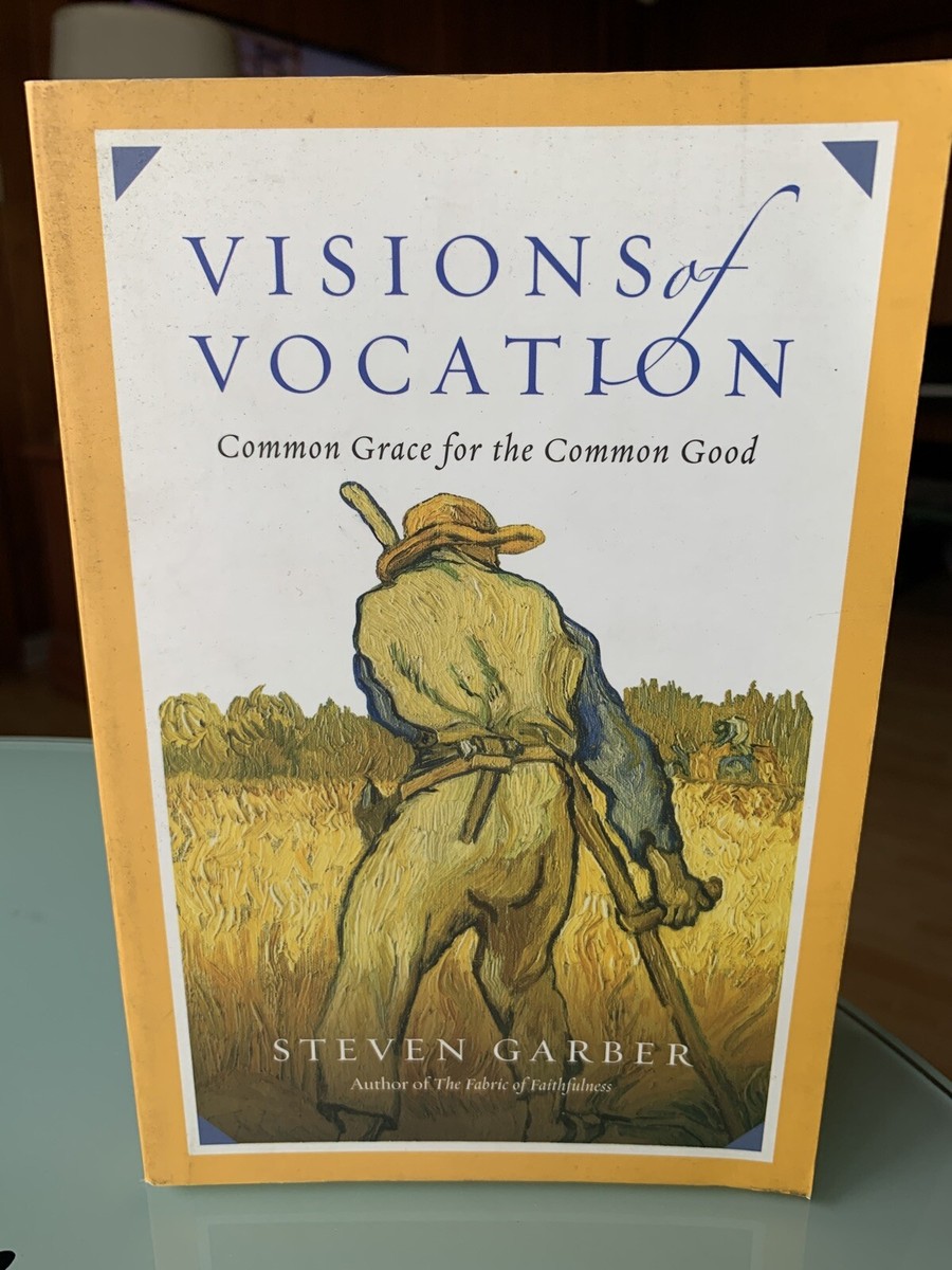 Steven Garber Quotes Visions Of Vocation: Common Grace For The Common