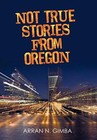 Not True Stories from Oregon by Gimba New 9781450258050 Fast Free ...