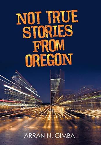 Not True Stories from Oregon by Gimba New 9781450258050 Fast Free ...