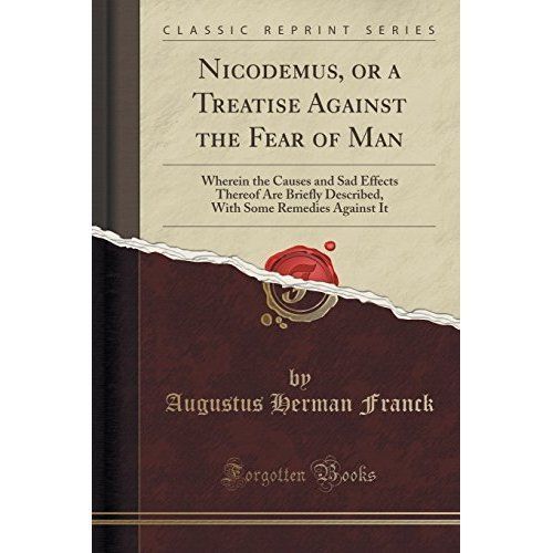 Nicodemus, or a Treatise Against the Fear of Man: Wherein the Causes ...