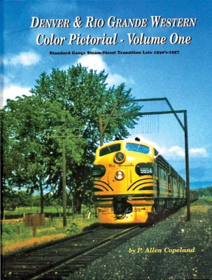 DENVER & RIO GRANDE WESTERN Color Pictorial, Vol. 1: Late 1930s-1997 ...