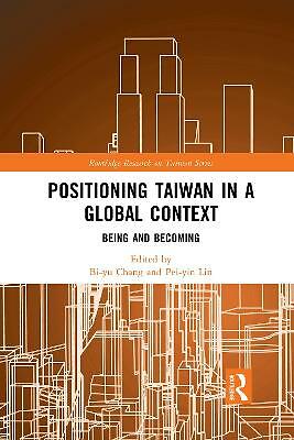 Positioning Taiwan in a Global Context: Being and Becoming by Bi-yu ...