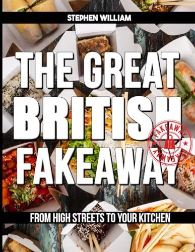 The Great British Fakeaway Cookbook: From High Streets to... by William ...