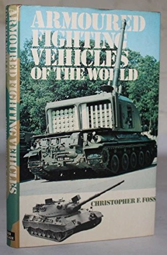 Armoured Fighting Vehicles of the World by Foss, Christopher F ...