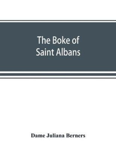 The boke of Saint Albans by Juliana Berners, Dame 9789389525748 | eBay